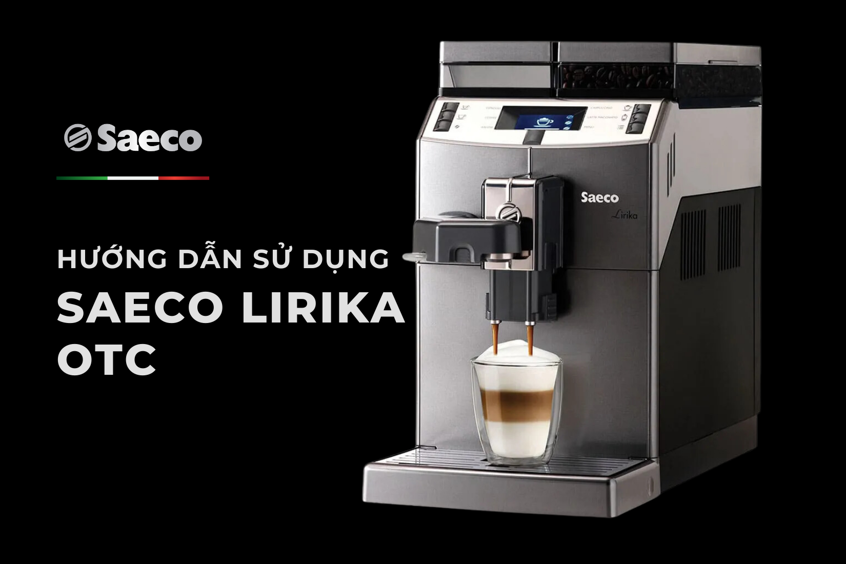 Hướng Dẫn Sử Dụng Máy Pha Cà Phê Saeco Lirika OTC - MÁY PHA CAFE SAECO